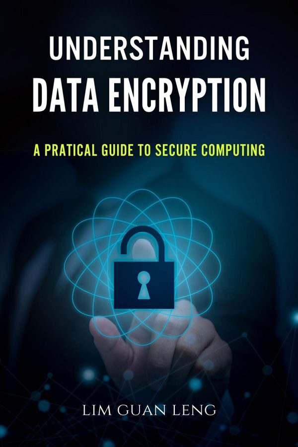 A Comprehensive Guide to Cybersecurity: Lim Guan Leng's 'Understanding Data Encryption ...