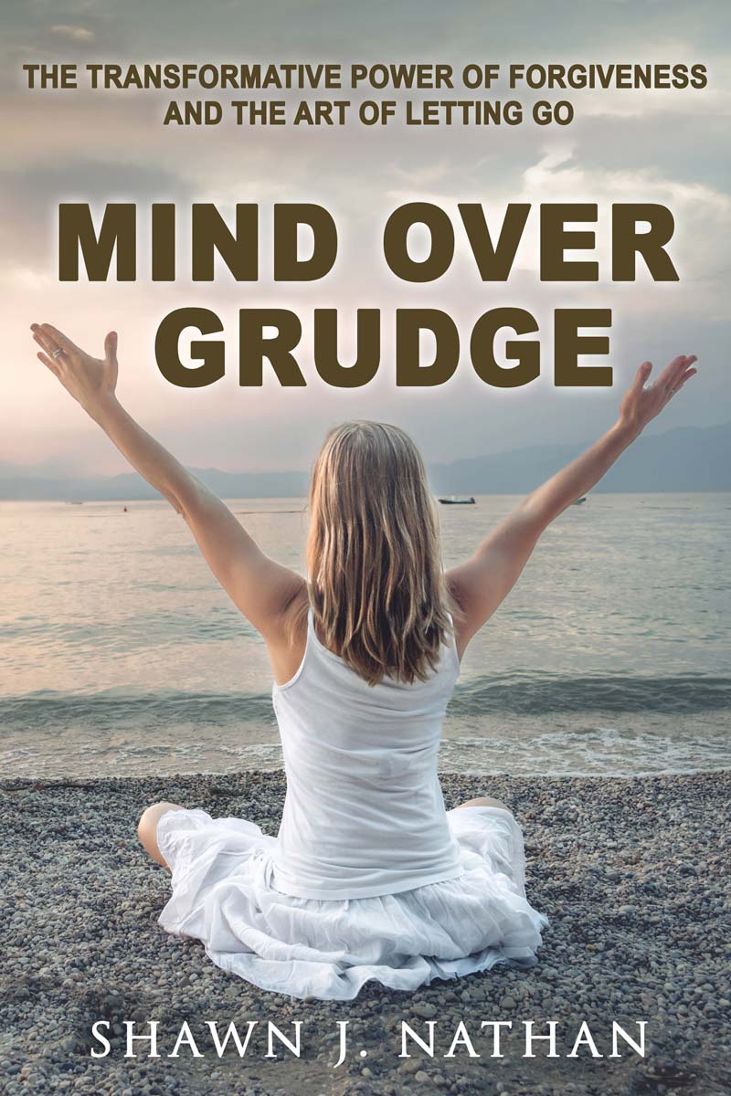Holding On to Anger? 'Mind Over Grudge' by Shawn J. Nathan Teaches ...
